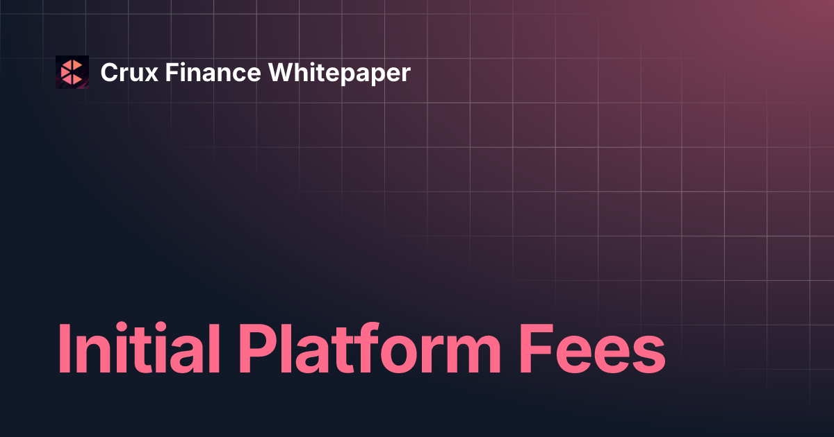 Initial Platform Fees | Crux Finance Whitepaper